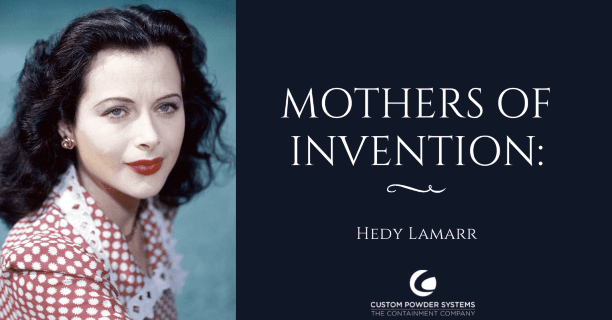 Mothers of Invention: Hedy Lamarr | Custom Powder Systems